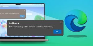 How to Fix Profile Error "Some Features May Not Be Available" on Edge