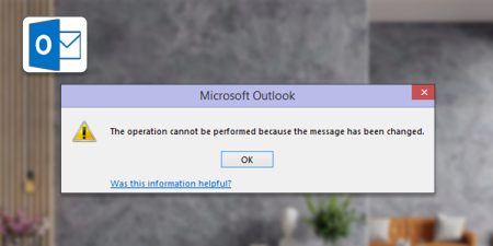 Solved: “The Operation Cannot be Performed Because the Message has been Changed” on Outlook